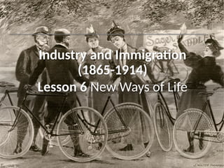 Topic 9.6: Industry and Immigration (New Ways of Life) | PPTX