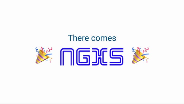 Reduce your Angular state options with NGXS | PPT