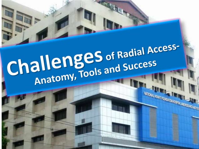 Challenges of Radial Access-Anatomy, Tools and Success | PPT