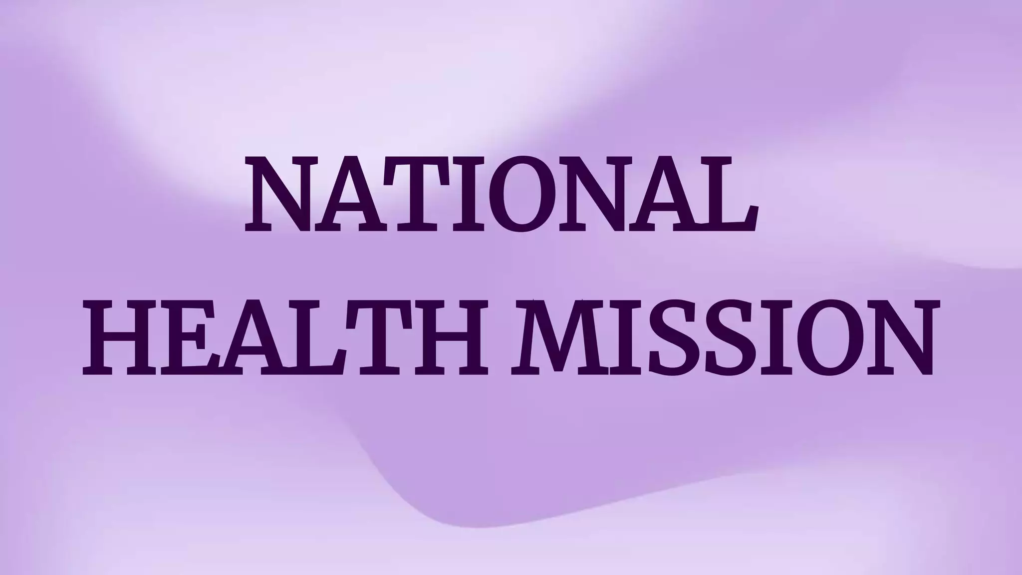 NATIONAL HEALTH MISSION | PPTX