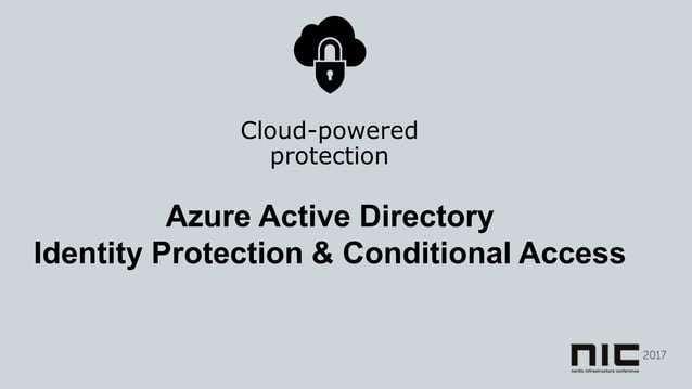 NIC 2017 Azure AD Identity Protection and Conditional Access: Using the ...