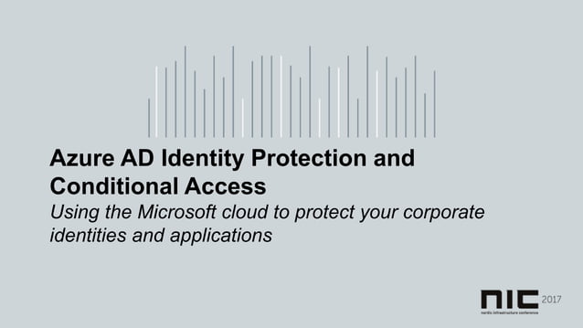 Nic 2017 Azure Ad Identity Protection And Conditional Access Using The Microsoft Cloud To