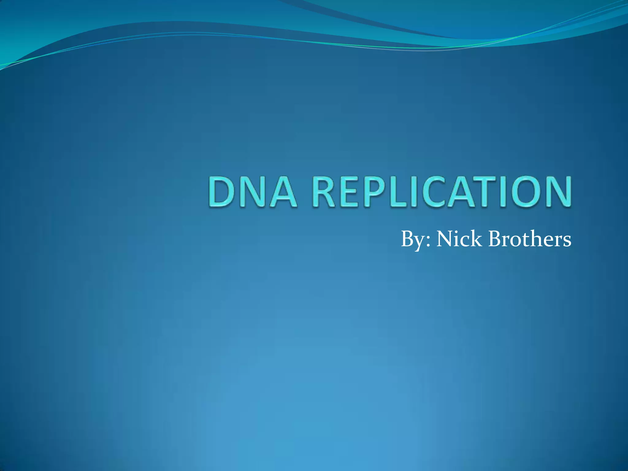 Nick brothers dna replication | PPTX