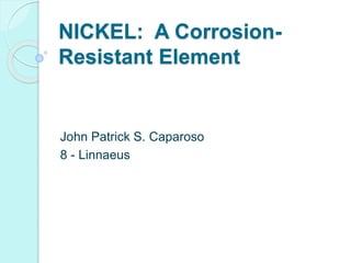 Nickel: A Corrosion-Resistant Element | PPTX