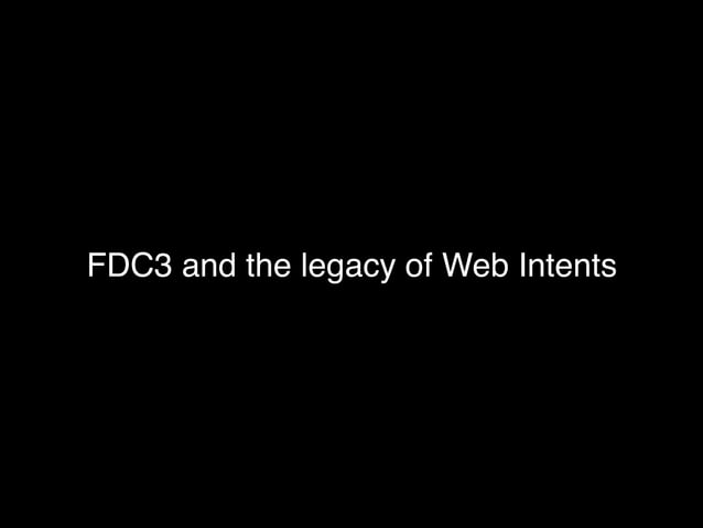 OSSF 2018 - Nick Kolba of OpenFin - FDC3 and the Legacy of Web Intents | PPT