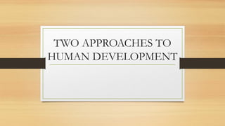 -two approaches in human development- nicole.pptx