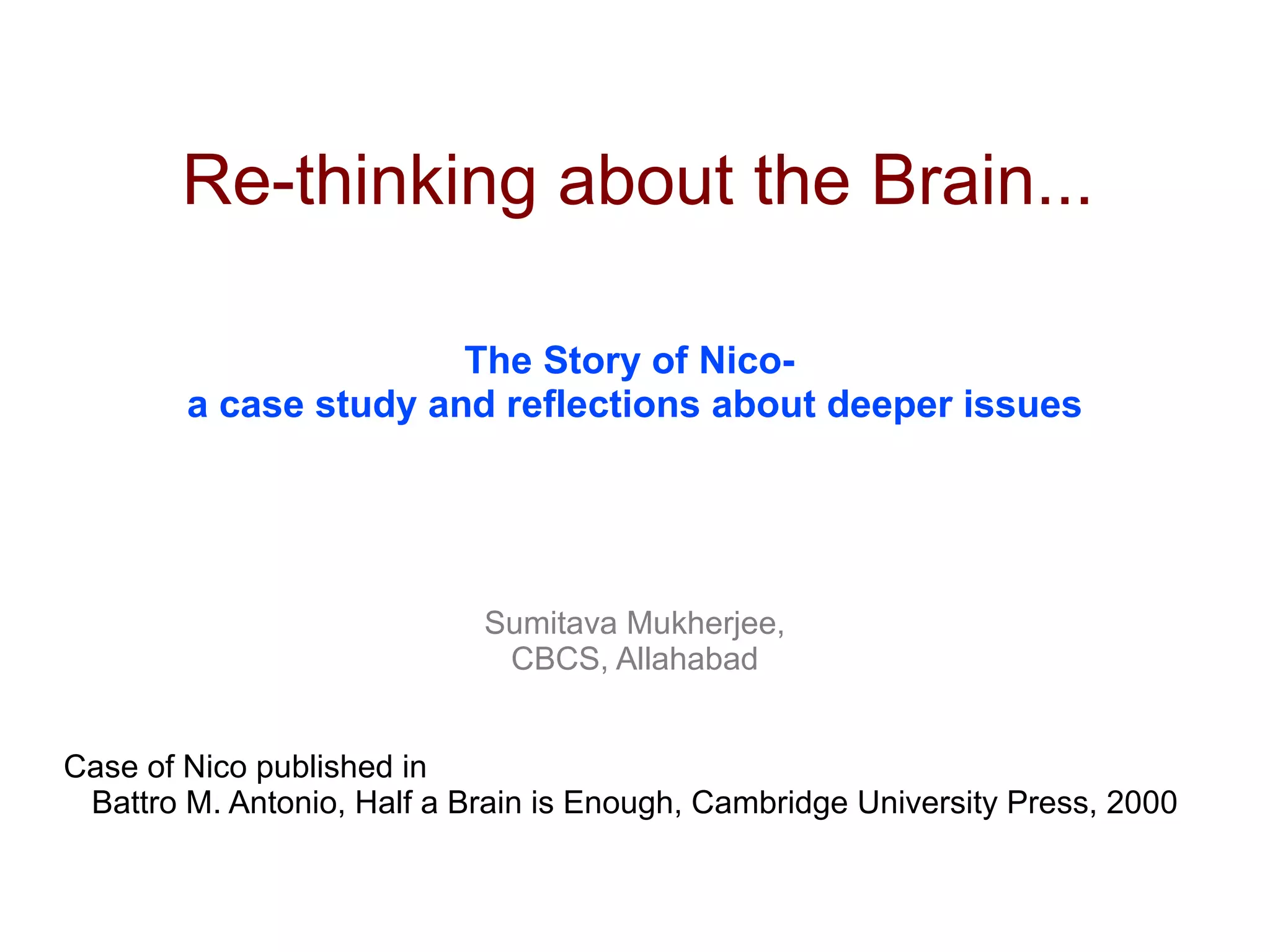 Re-thinking about the brain [based on the case of Nico-with half a ...