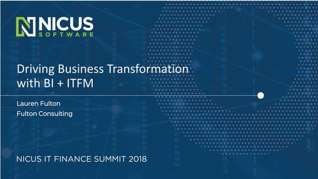 Nicus Summit 2018_Driving Business Transformation with BI and ITFM | PPT