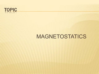 MAGNETODTATICS Nidhi and group BSC II 2018 | PPT