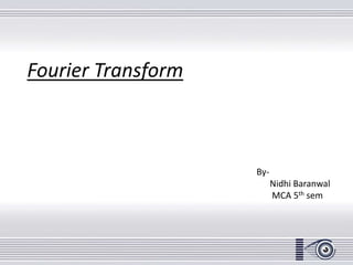 Fourier Transform | PPTX
