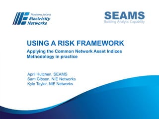 NIE Networks:Using a risk framework in practice | PPTX