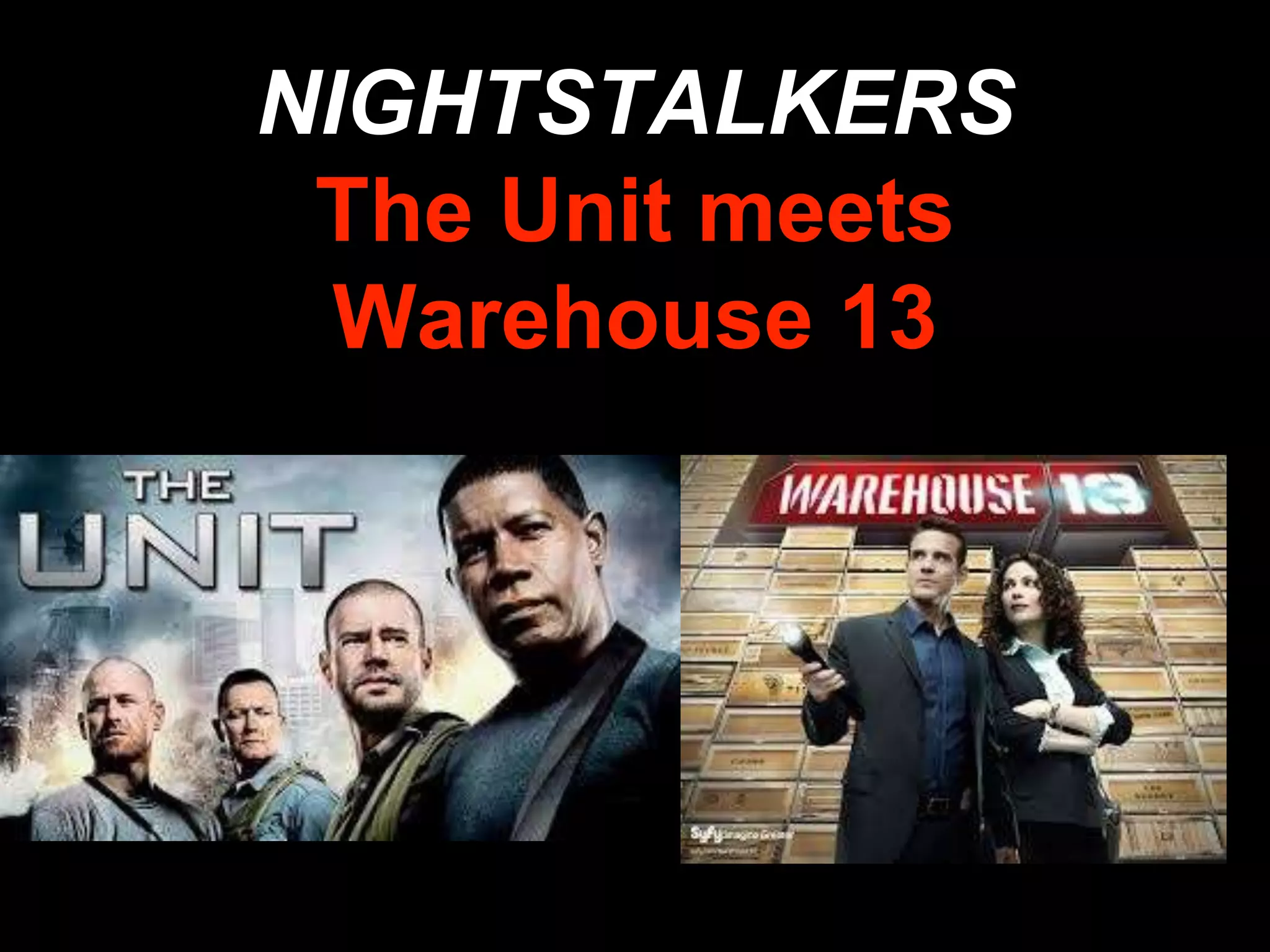 he Unit Meets Warehouse 13: The Nightstalkers | PPTX