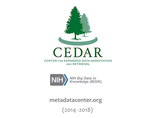 Overview of the NIH BD2K CEDAR centre, on metadata and standards | PPT