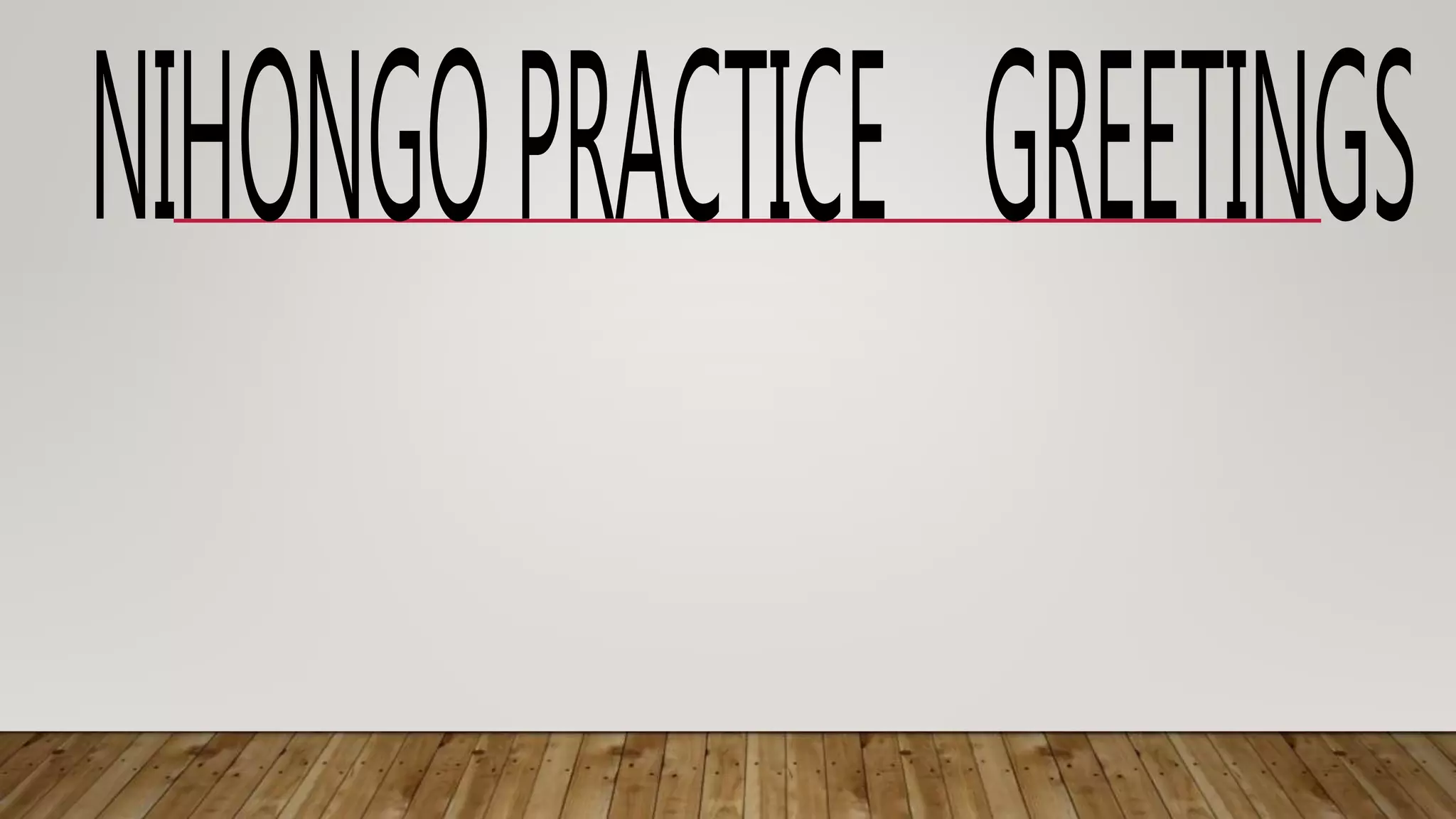 Nihongo practice(2) greetings | PPTX