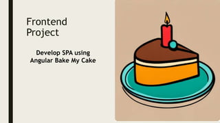 Front-End Project Bake My Cake with Angular | PPTX