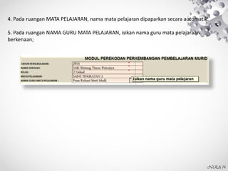 PANDUAN PENGGUNAAN MODUL MODUL PEREKODAN PERKEMBANGAN PEMBELAJAN MURID ...
