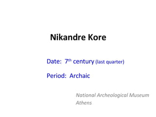 Nikandre Kore | PPT | Museums & Galleries | Attractions