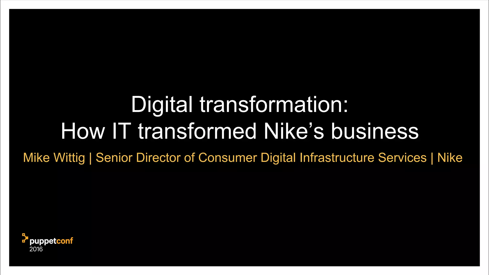 PuppetConf 2016: Customer Keynote - Digital transformation: How IT ...