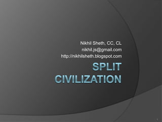 Nikhil Sheth : Split Civilization | PPT