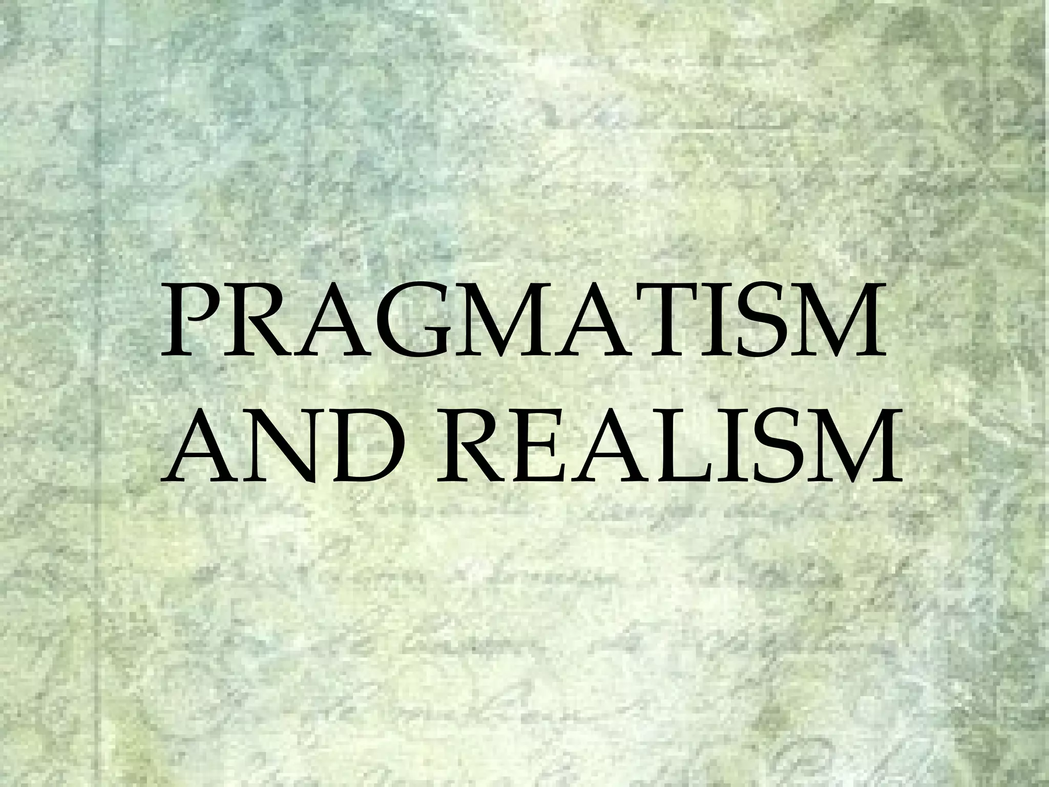 Pragmatism and Realism | PPT