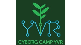 Cyborg Camp YVR 2013: Introduction and sponsors | PDF