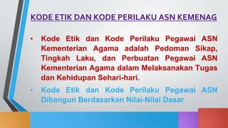NILAI DASAR, KODE ETIK DAN KODE PERILAKU ASN KEMENAG (1).pptx