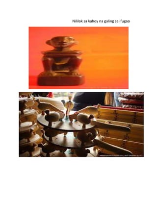 Nililok sa kahoy na galing sa ifugao | PDF