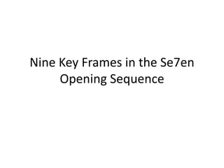 Nine key frames in the se7en opening sequence | PPT