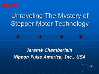 Nippon Pulse America unraveling the mystery of stepper motor technology presentation | PPT