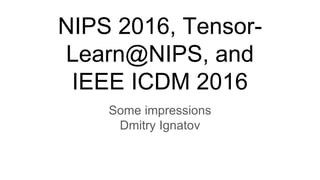 NIPS 2016, Tensor-Learn@NIPS, and IEEE ICDM 2016 | PPT