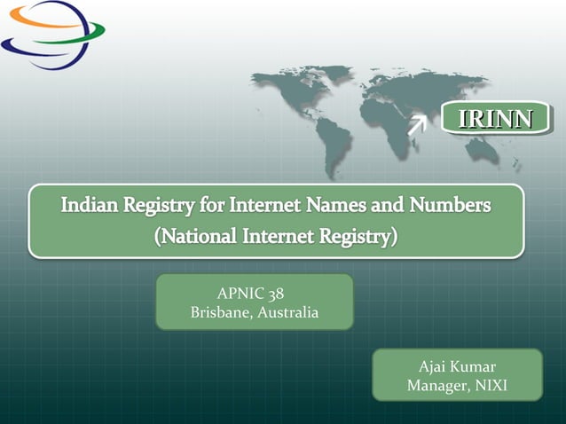 IRINN Update, by Ajai Kumar [APNIC 38 / NIR SIG] | PPT