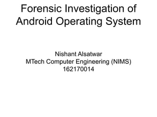 Forensic Investigation of Android Operating System | PPTX