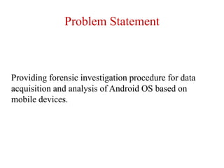 Forensic Investigation of Android Operating System | PPTX