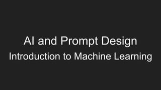 Mattingly "AI & Prompt Design" - Introduction to Machine Learning" | PPT