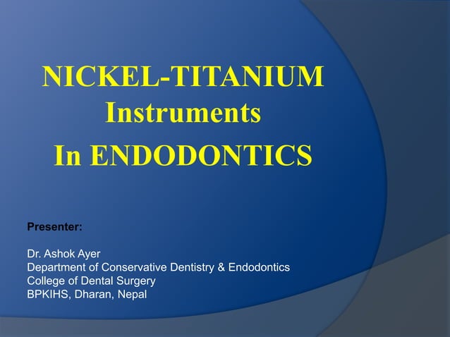 Nickel Titanium Instruments in Endodontics: Part-1 | PPTX