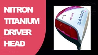 Nitron Titanium Driver Head .pptx