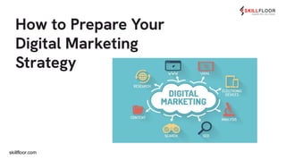 How to Prepare Your Digital Marketing Strategy | Skillfloor.pdf