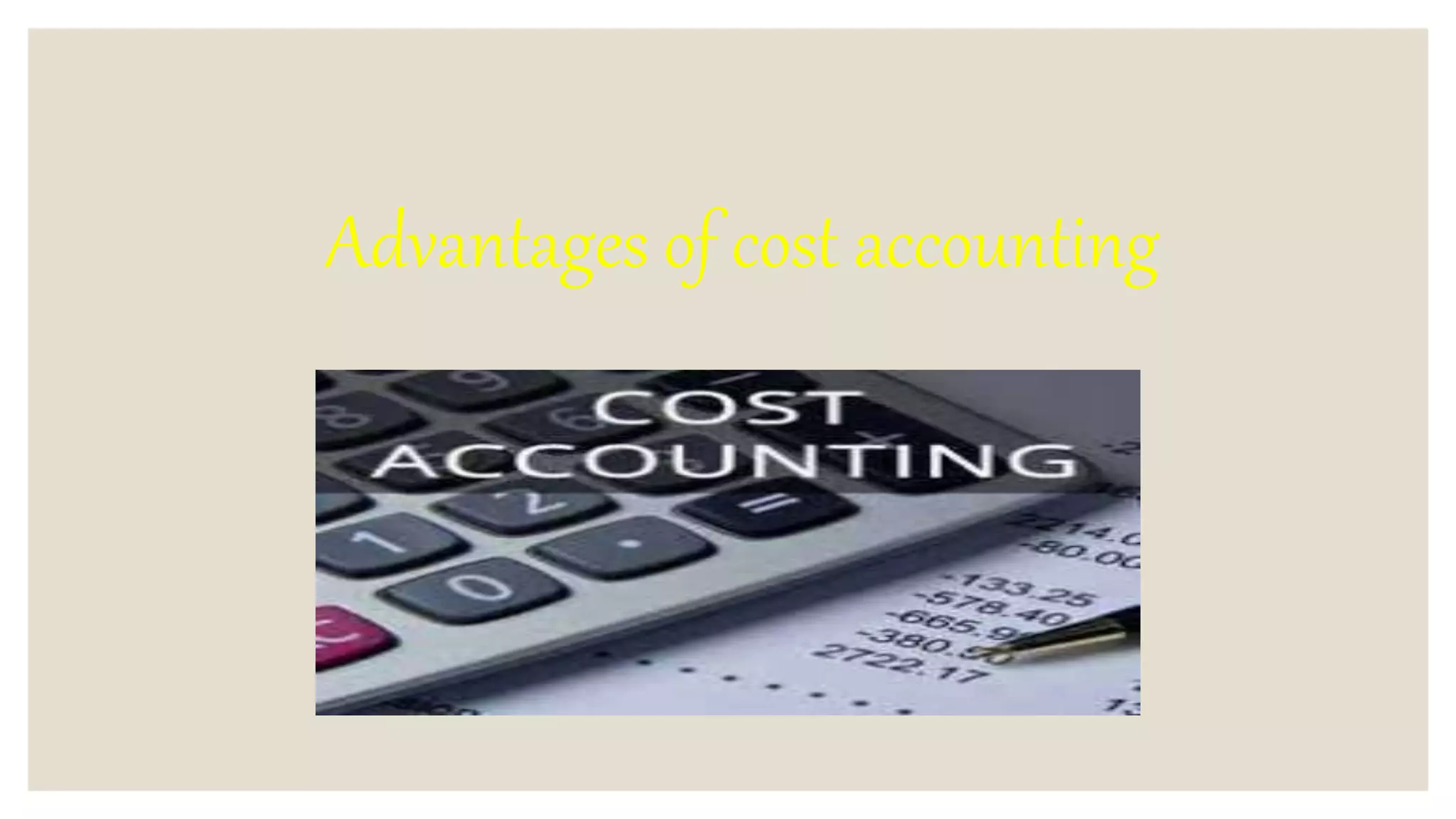 Advantages of Cost Accounting | PPTX