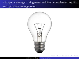 nix-processmgmt: An experimental Nix-based process manager-agnostic framework | PPT