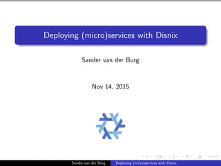 Deploying (micro)services with Disnix | PPT