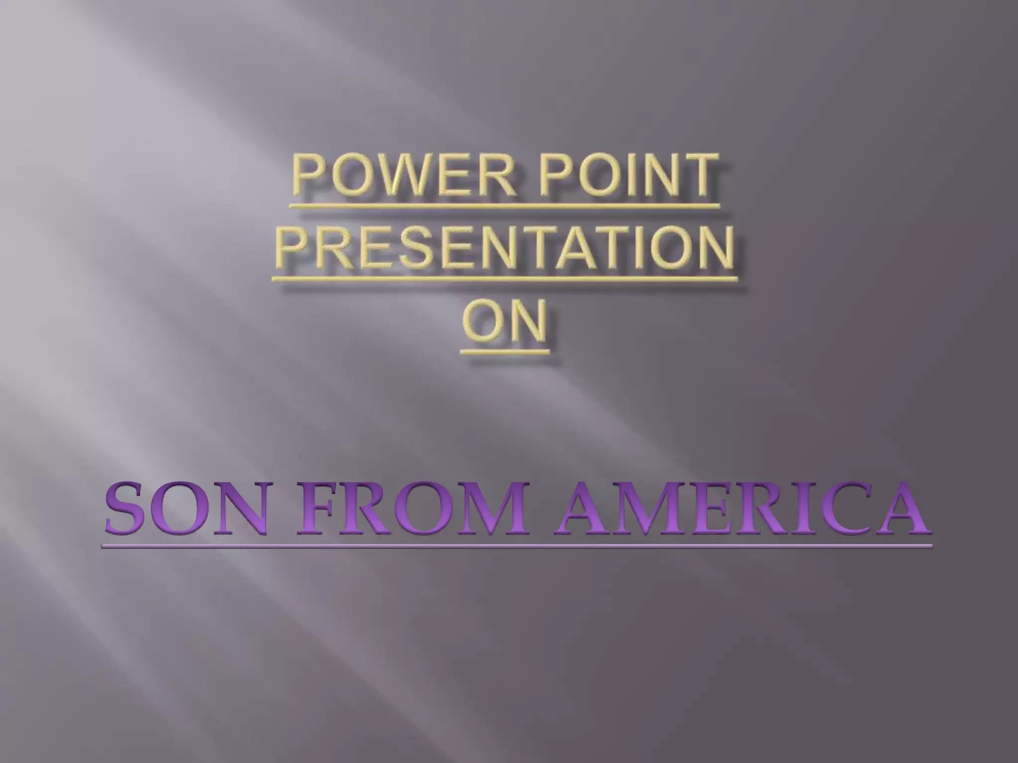 powerpoint presentation on a story 'son from america" | PPTX