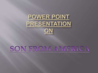 powerpoint presentation on a story 'son from america" | PPTX