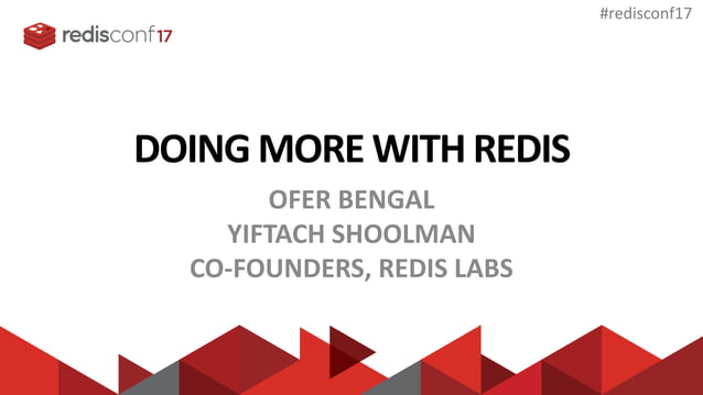 RedisConf17 - Doing More With Redis - Ofer Bengal and Yiftach Shoolman ... RedisConf17 - Doing More With Redis - Ofer Bengal and Yiftach Shoolman ...