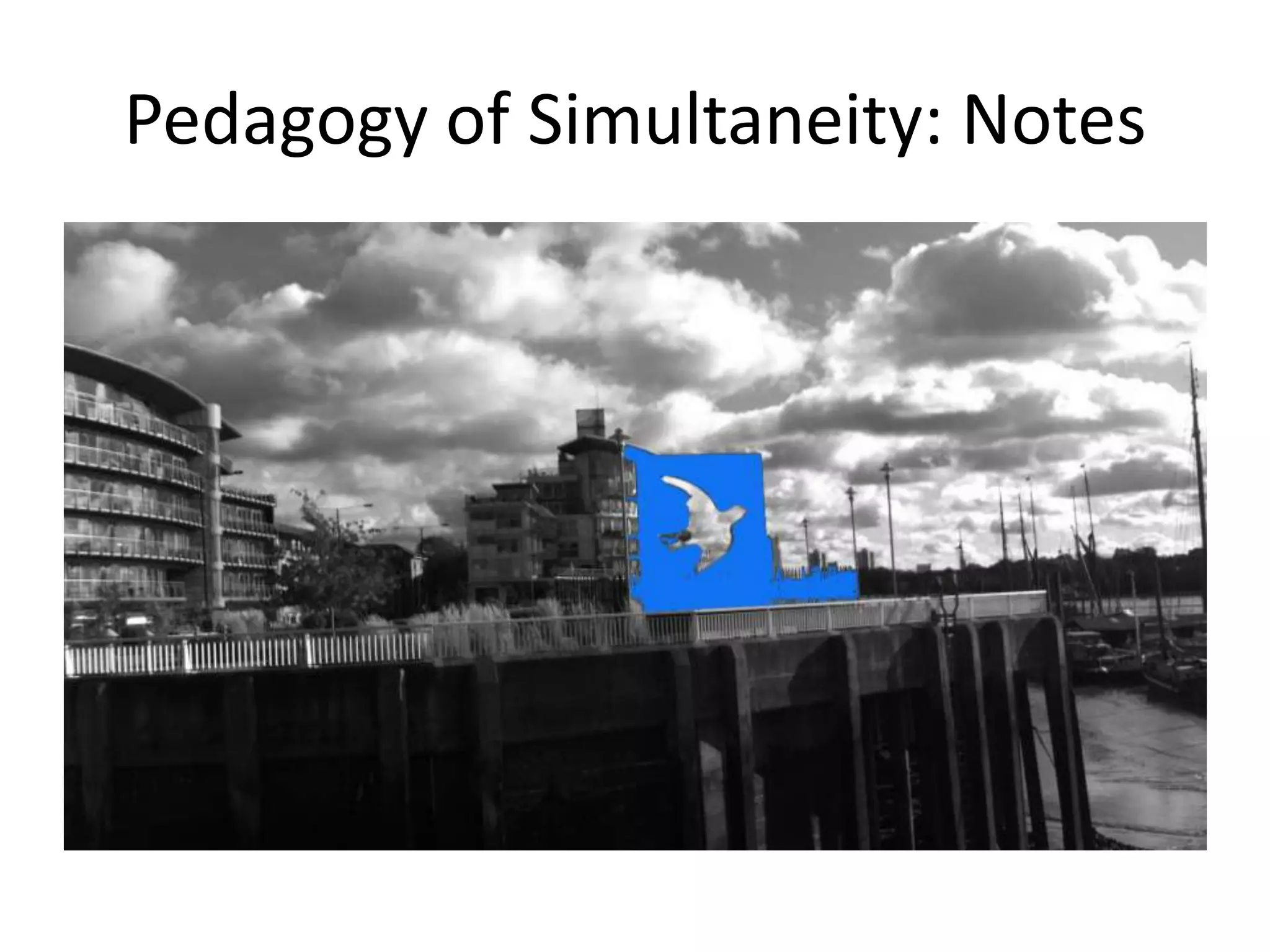 Pedagogy of Simultaneity (Collaborative Copy) | PPTX