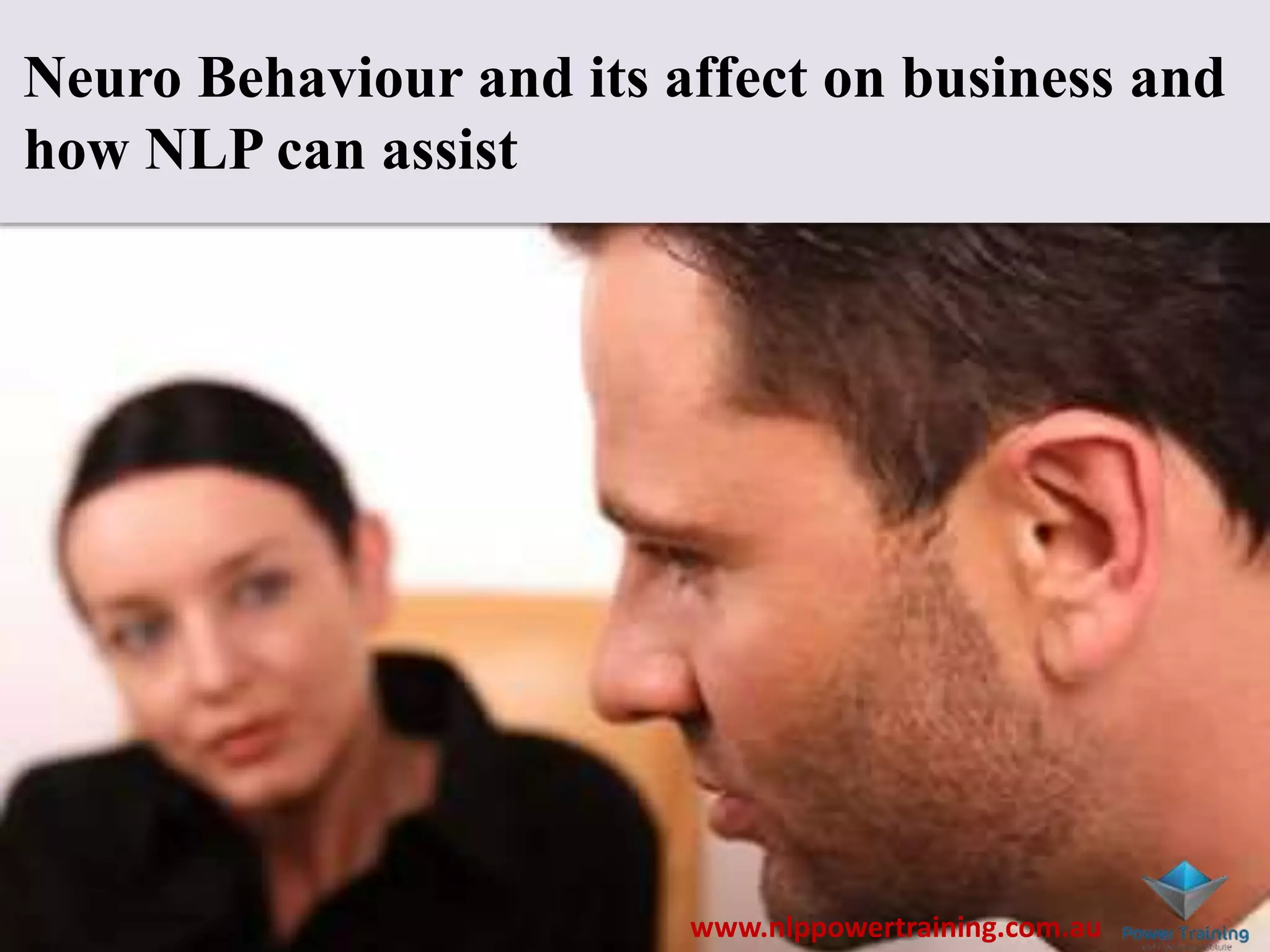 Neuro Behaviour and Its Affect on Business and How NLP Can Assist | PPT