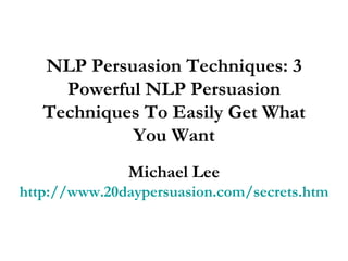 NLP Persuasion Techniques: 3 Powerful NLP Persuasion Techniques To ...