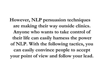 NLP Persuasion Techniques: 3 Powerful NLP Persuasion Techniques To Easily Get What You Want | PPT
