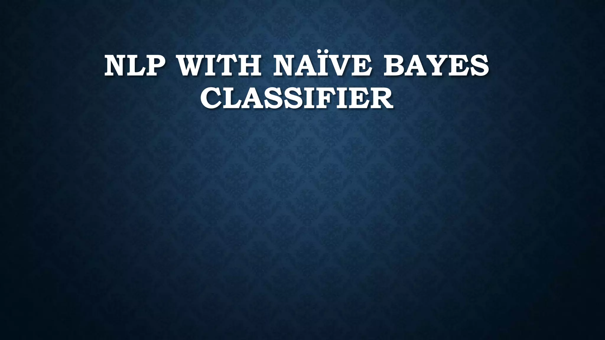 NLP WITH NAÏVE BAYES CLASSIFIER (1).pptx