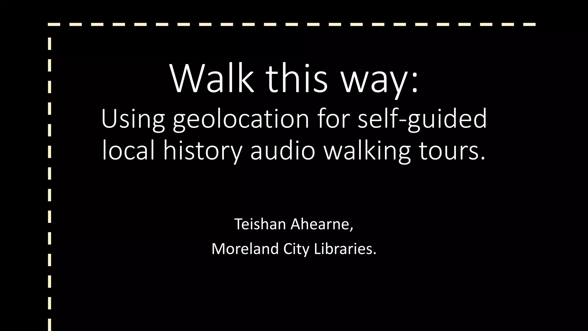 Walk this way:Using geolocation for self-guided local history audio ...