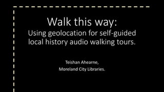 Walk this way:Using geolocation for self-guided local history audio ...